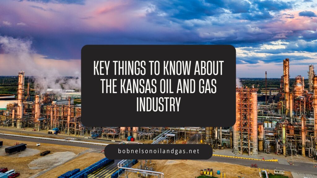 Key Things To Know About The Kansas Oil And Gas Industry - Bob Nelson ...